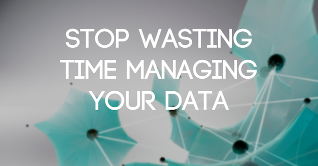 How Much Time Are You Wasting Managing Data?